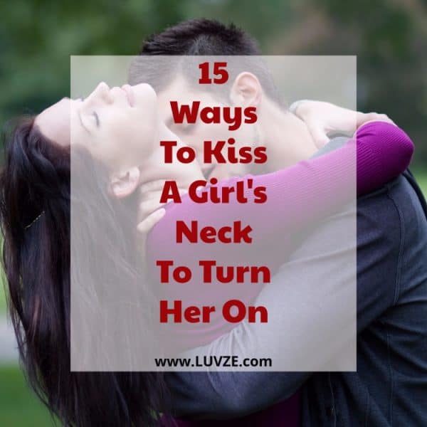 How To Kiss A Girl's Neck: 15 WAYS TO DO IT PROPERLY