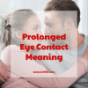 Prolonged Eye Contact Meaning - All You Need To Know