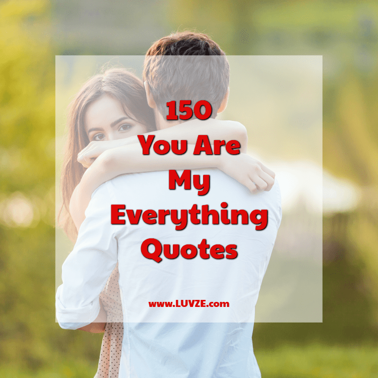 150 You Are My Everything Quotes And Sayings With Beautiful Images 2023 